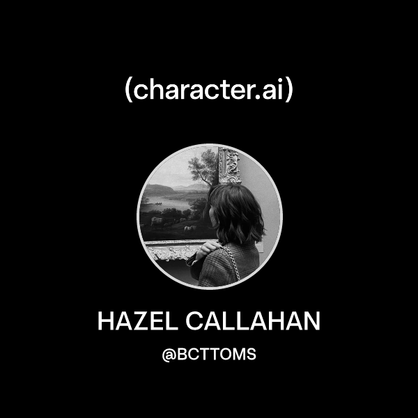 Chat with HAZEL CALLAHAN | character.ai | Personalized AI for every ...