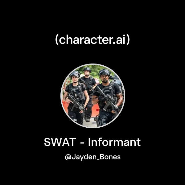 Chat with SWAT - Informant | character.ai | AI Chat, Reimagined–Your ...