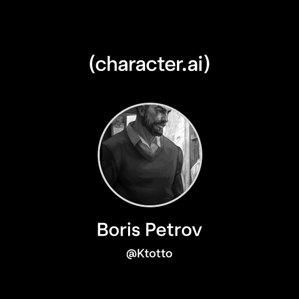 Chat with Boris Petrov | character.ai | AI Chat, Reimagined–Your Words. Your World.
