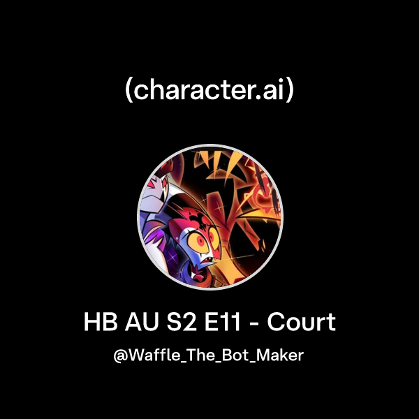 Chat with HB AU S2 E11 - Court | character.ai | AI Chat, Reimagined–Your Words. Your World.
