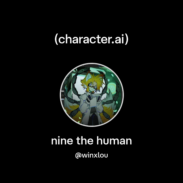 Chat with nine the human | character.ai | Personalized AI for every ...