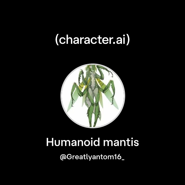 Chat with Humanoid mantis | character.ai | Personalized AI for every ...