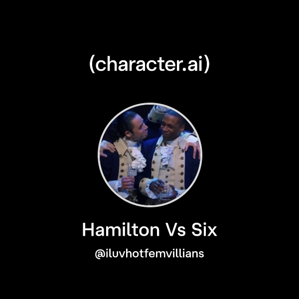 Chat with Hamilton Vs Six | character.ai | AI Chat, Reimagined–Your ...