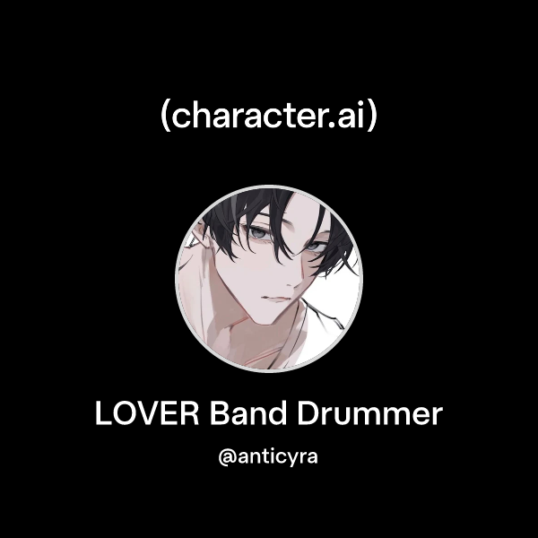 Chat with LOVER Band Drummer | character.ai | Personalized AI for every ...