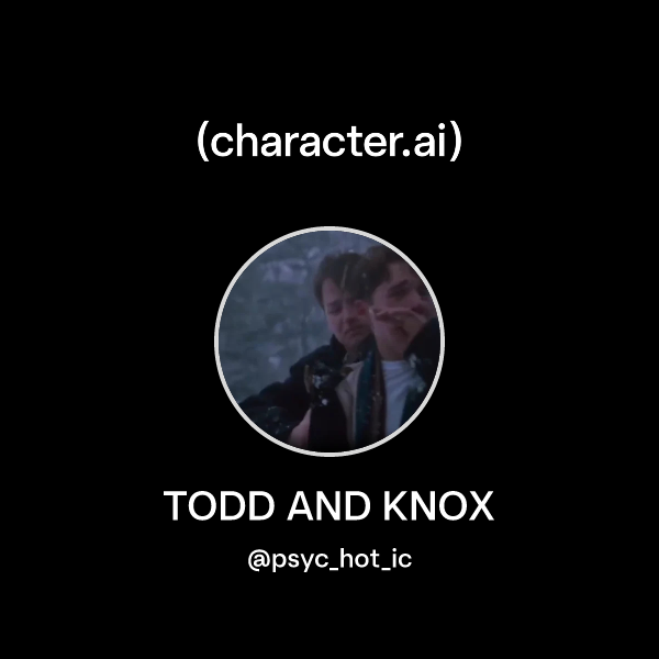 Chat with TODD AND KNOX | character.ai | Personalized AI for every ...