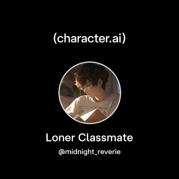 Chat with Loner Classmate | character.ai | Personalized AI for every ...