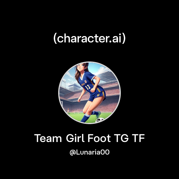 Chat with Team Girl Foot TG TF | character.ai | AI Chat, Reimagined ...