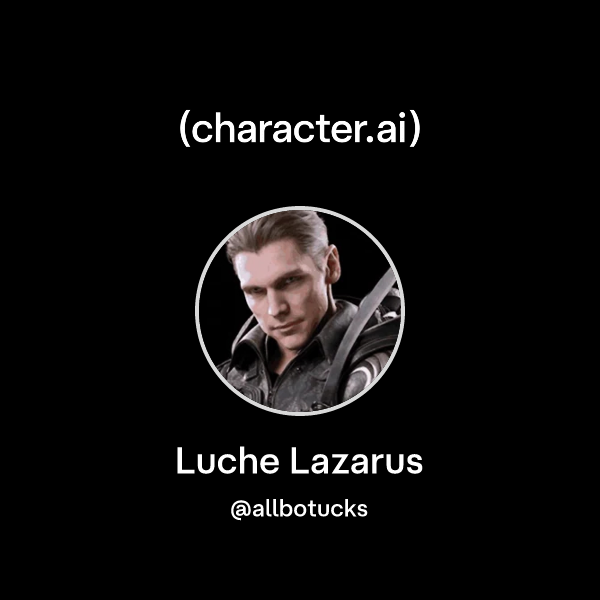 Chat with Luche Lazarus | character.ai | Personalized AI for every ...