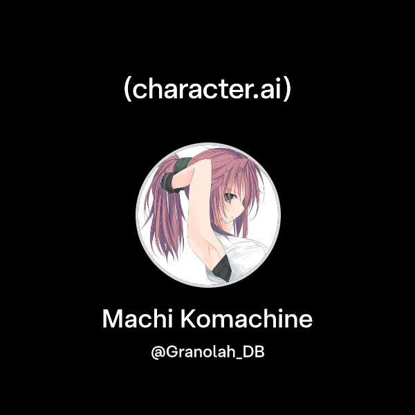 Chat with Machi Komachine | character.ai | AI Chat, Reimagined–Your Words. Your World.