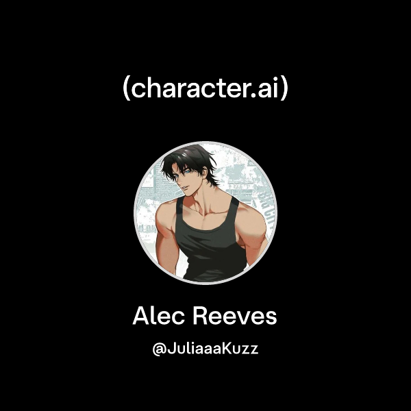 Chat with Alec Reeves | character.ai | Personalized AI for every moment ...
