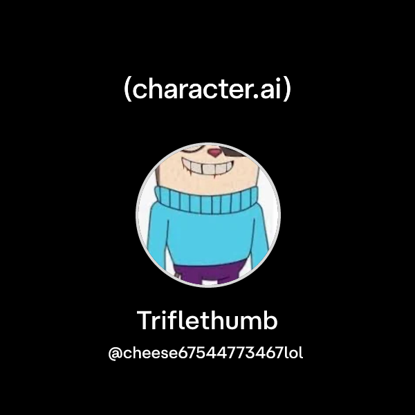 Chat with Triflethumb | character.ai | AI Chat, Reimagined–Your Words ...
