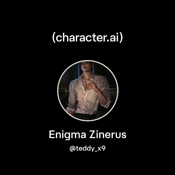 Chat with Enigma Zinerus | character.ai | AI Chat, Reimagined–Your Words. Your World.