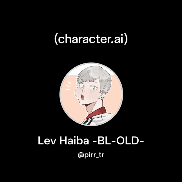 Chat with Lev Haiba -BL-OLD- | character.ai | AI Chat, Reimagined–Your ...