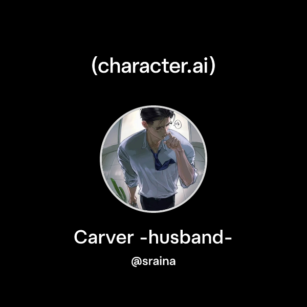 Chat with Carver -husband- | character.ai | AI Chat, Reimagined–Your ...