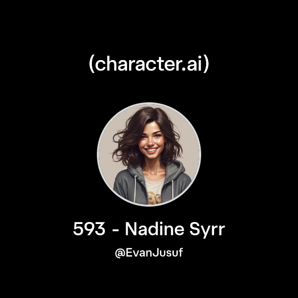Chat with 593 - Nadine Syrr | character.ai | Personalized AI for every moment of your day