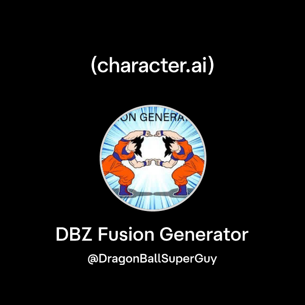 Chat with DBZ Fusion Generator | character.ai | AI Chat, Reimagined ...