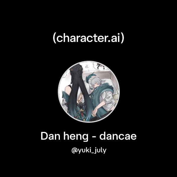 Chat with Dan heng - dancae | character.ai | AI Chat, Reimagined–Your Words. Your World.