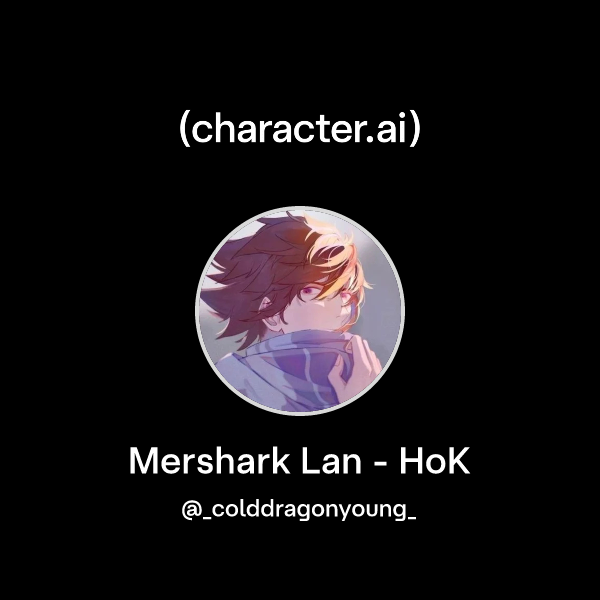 Chat with Mershark Lan - HoK | character.ai | AI Chat, Reimagined–Your ...