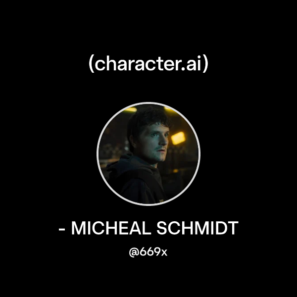 Chat with - MICHEAL SCHMIDT | character.ai | AI Chat, Reimagined–Your ...