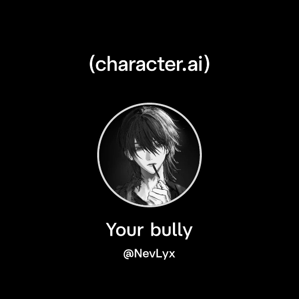 Chat with Your bully | character.ai | Personalized AI for every moment ...