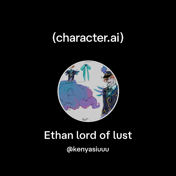 Chat with Ethan lord of lust | character.ai | Personalized AI for every ...