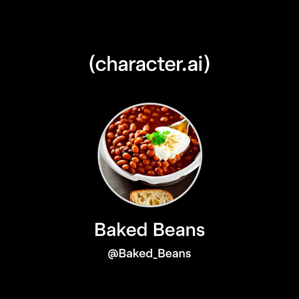 Chat with Baked Beans | character.ai | AI Chat, Reimagined–Your Words ...