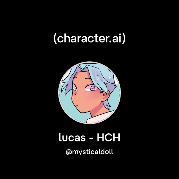 Chat with lucas - HCH | character.ai | Personalized AI for every moment ...