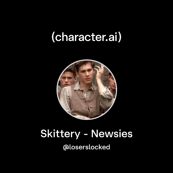 Chat with Skittery - Newsies | character.ai | AI Chat, Reimagined–Your ...
