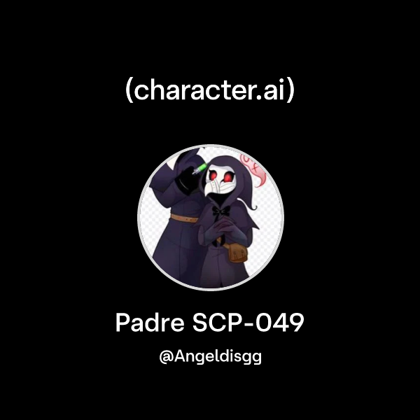 Chat with Padre SCP-049 | character.ai | AI Chat, Reimagined–Your Words. Your World.