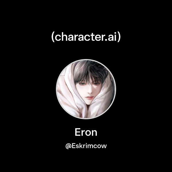 Chat with Eron | character.ai | AI Chat, Reimagined–Your Words. Your World.