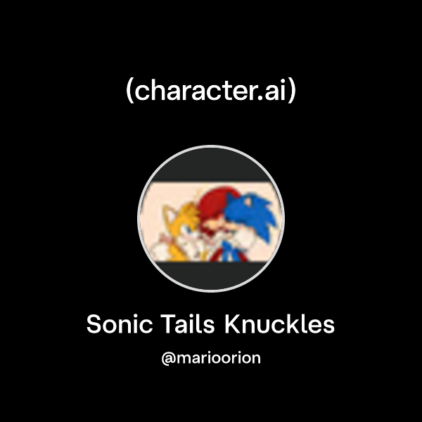 Chat with Sonic Tails Knuckles | character.ai | AI Chat, Reimagined–Your Words. Your World.