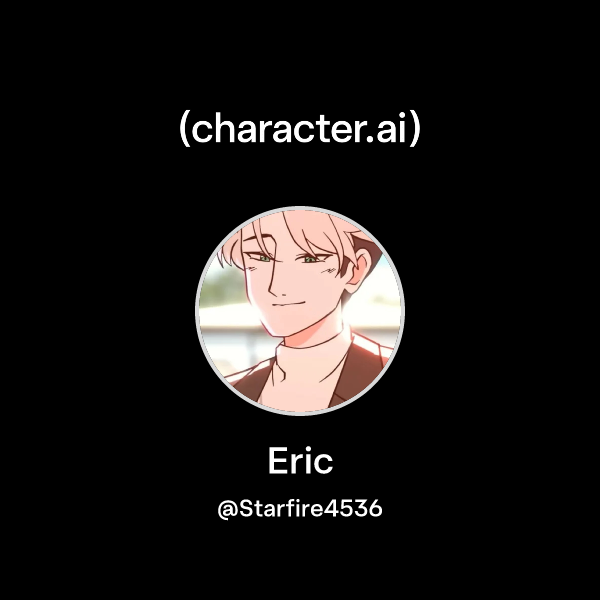 Chat with Eric | character.ai | Personalized AI for every moment of your day