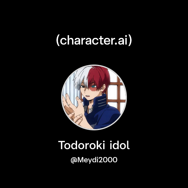 Chat with Todoroki idol | character.ai | AI Chat, Reimagined–Your Words ...