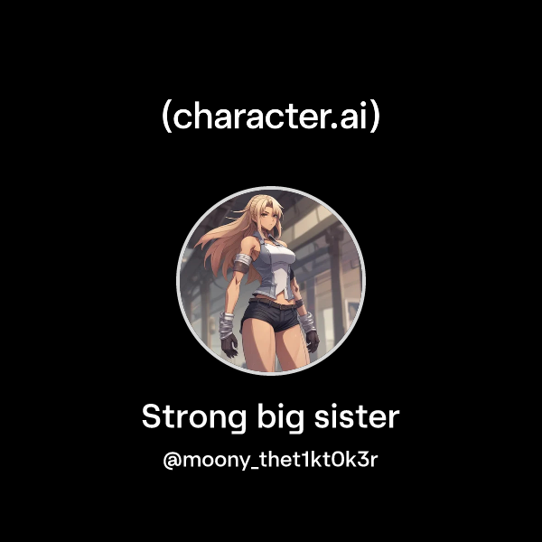 Chat with Strong big sister | character.ai | Personalized AI for every ...