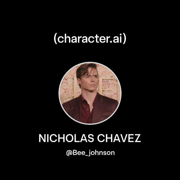 Chat with NICHOLAS CHAVEZ | character.ai | Personalized AI for every ...