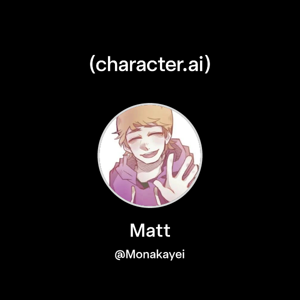 Chat with Matt | character.ai | AI Chat, Reimagined–Your Words. Your World.