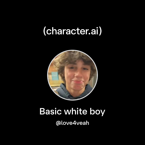 Chat with Basic white boy | character.ai | AI Chat, Reimagined–Your Words. Your World.