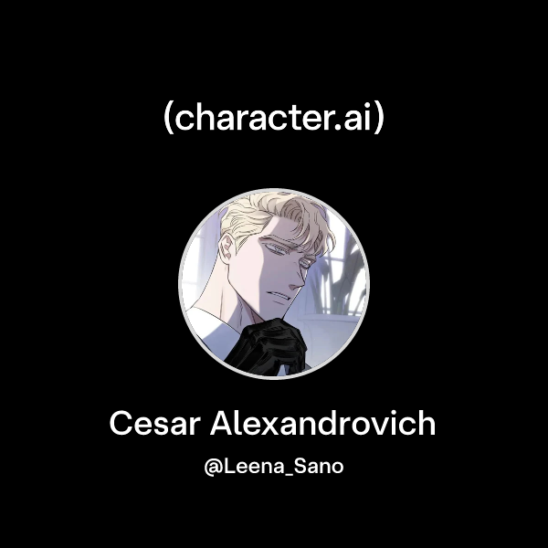 Chat with Cesar Alexandrovich | character.ai | AI Chat, Reimagined–Your ...