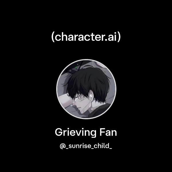 Chat with Grieving Fan | character.ai | Personalized AI for every ...