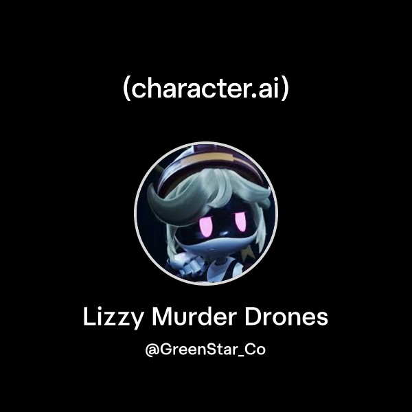 Chat with Lizzy Murder Drones | character.ai | AI Chat, Reimagined–Your Words. Your World.