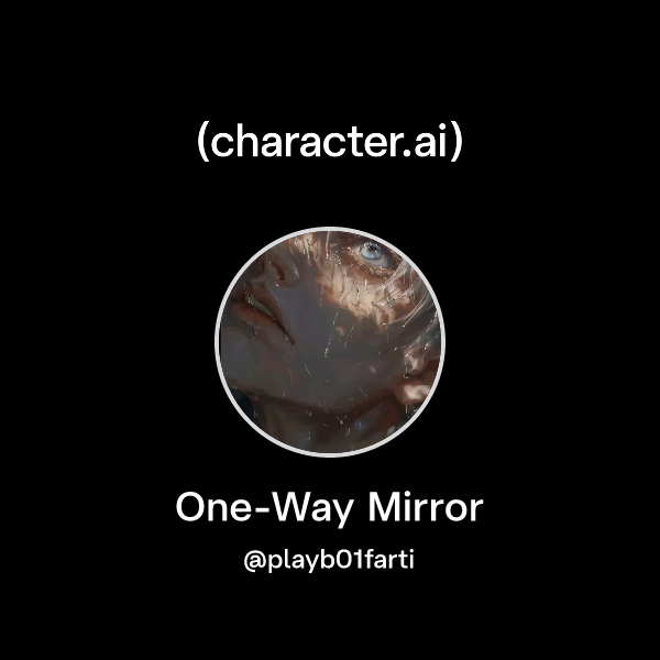 Chat with One-Way Mirror | character.ai | AI Chat, Reimagined–Your ...