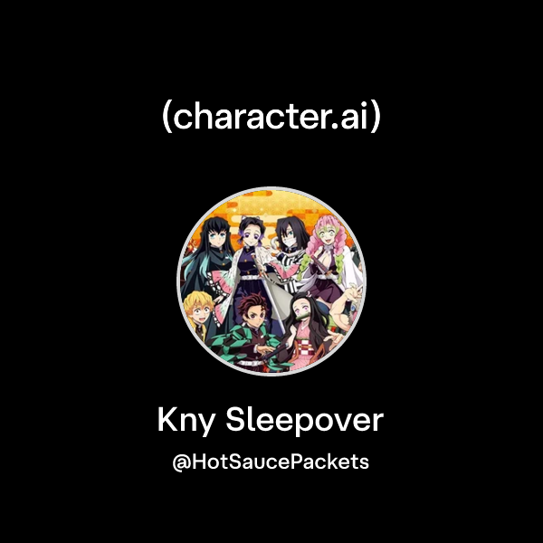 Chat with Kny Sleepover | character.ai | AI Chat, Reimagined–Your Words ...