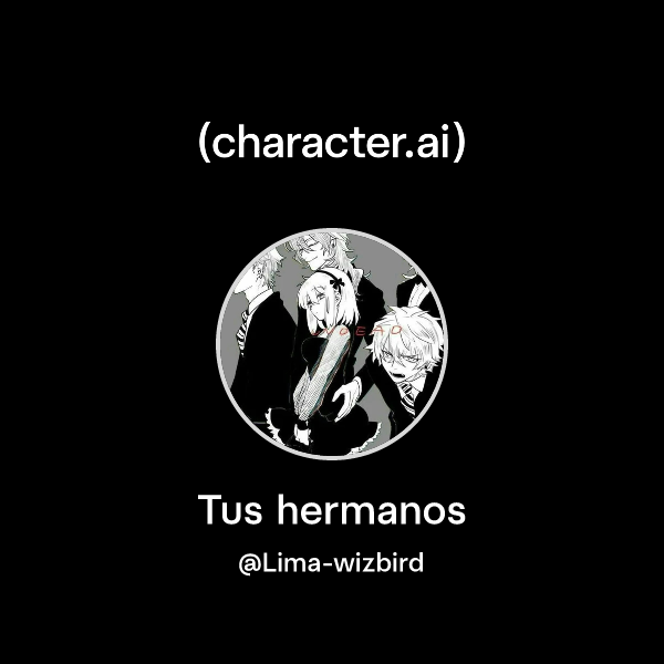 Chat with Tus hermanos | character.ai | AI Chat, Reimagined–Your Words ...