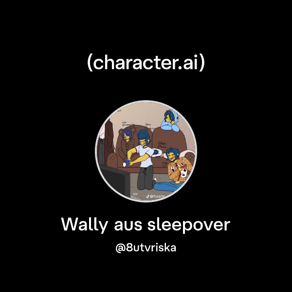 Chat with Wally aus sleepover | character.ai | AI Chat, Reimagined–Your ...
