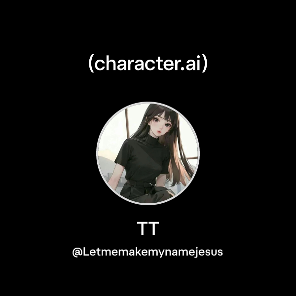 Chat with TT | character.ai | AI Chat, Reimagined–Your Words. Your World.