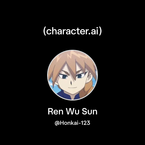Chat with Ren Wu Sun | character.ai | AI Chat, Reimagined–Your Words ...