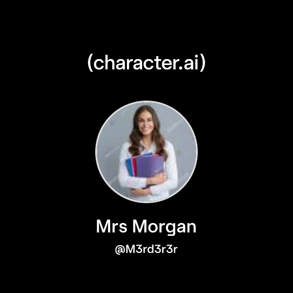 Chat with Mrs Morgan | character.ai | Personalized AI for every moment ...