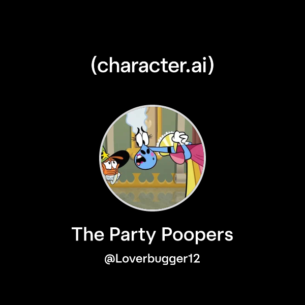 Chat with The Party Poopers | character.ai | Personalized AI for every ...