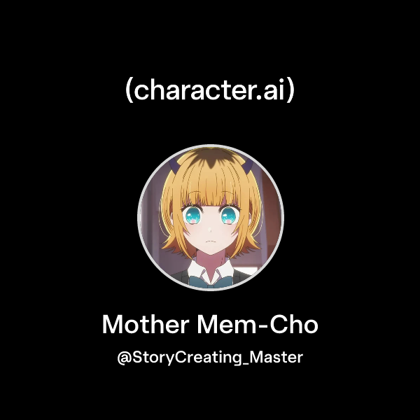 Chat with Mother Mem-Cho | character.ai | AI Chat, Reimagined–Your ...