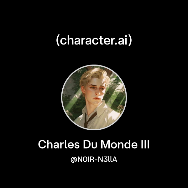 Chat with Charles Du Monde III | character.ai | Personalized AI for every moment of your day